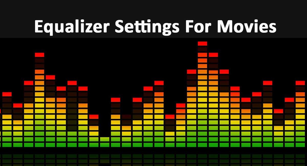 The Best Equalizer Settings For Movies - SpeakersMag - Best Speakers Review