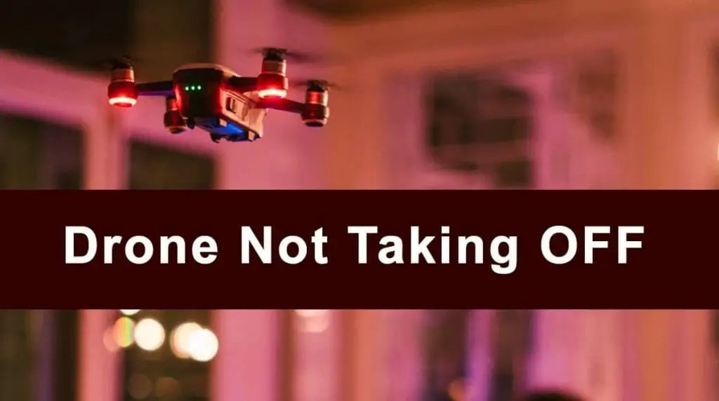 Drone Not Taking Off, An Ultimate Troubleshooting Guide
