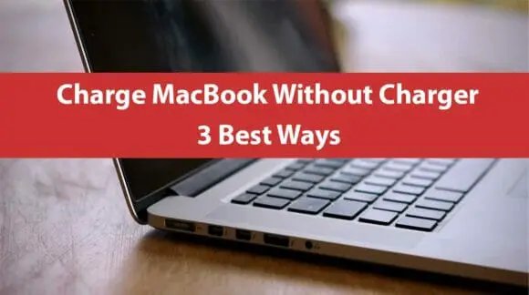 How To Charge Your MacBook Without Charger?