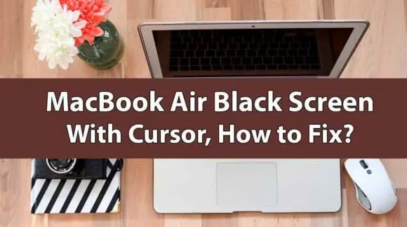 MacBook Air Black Screen With Cursor – An Ultimate Guide