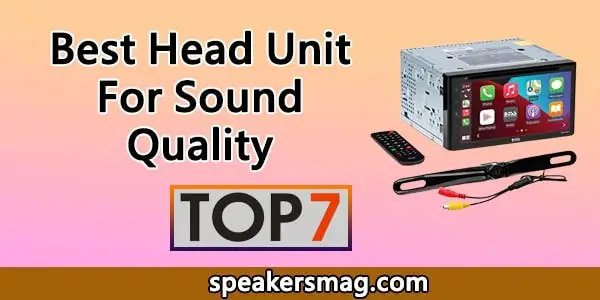 7 Best Head Units for Better Sound Quality